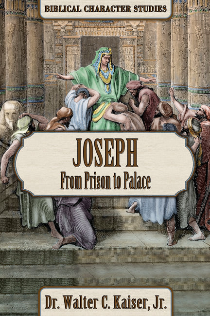 Joseph: From Prison to Palace - Biblical Character Studies, by Dr. Wal ...